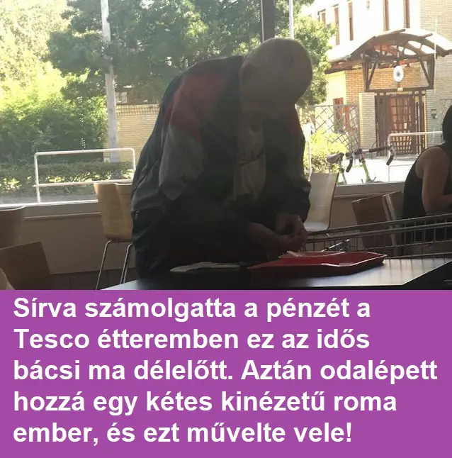 Sírva számolgatta a pénzét a Tesco étteremben ez az idős bácsi ma ...